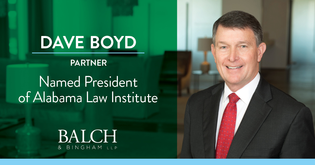 Dave Boyd | Alabama Law Institute President | Balch & Bingham LLP