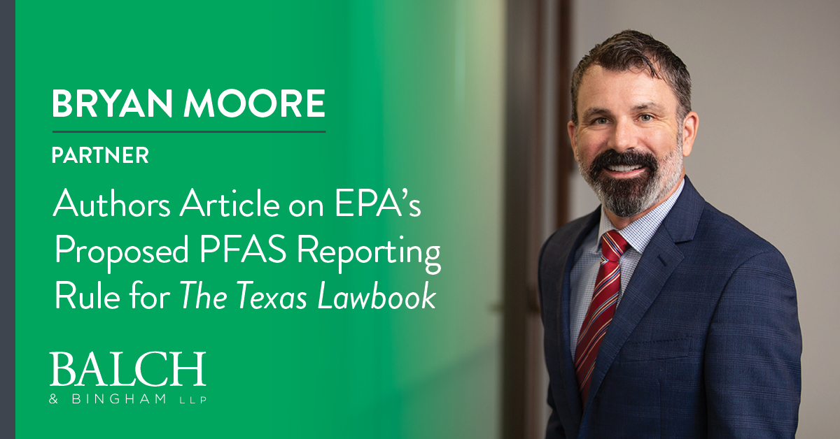 Bryan Moore | Texas Lawbook | EPA Proposed PFAS Reporting Rule | Balch ...